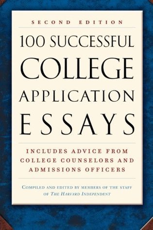 100 Successful College Application Essays by The Harvard Independent ...