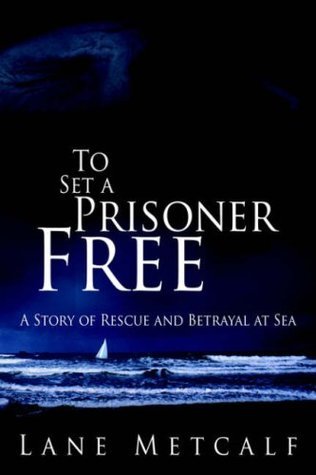 To Set a Prisoner Free by Lane Metcalf | Goodreads