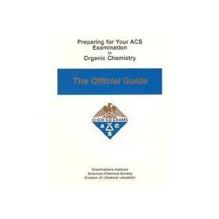 Preparing for Your ACS Examination in Organic Chemistry , The Official ...