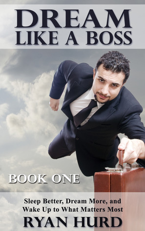 Dream Like a Boss: Sleep Better, Dream More, and Wake Up to What ...