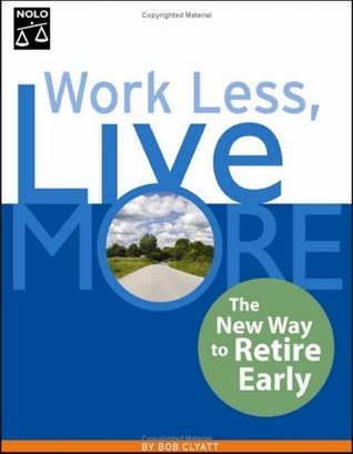 Work Less, Live More: The New Way to Retire Early by Robert Clyatt ...