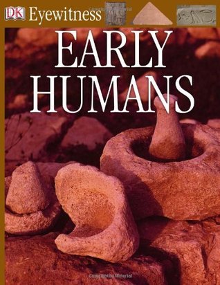 Early Humans (DK Eyewitness) by Philip Wilkinson | Goodreads