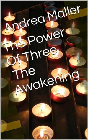 The Power Of Three: The Awakening by Andrea Maller | Goodreads