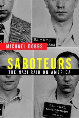 Saboteurs: The Nazi Raid on America by Michael Dobbs | Goodreads