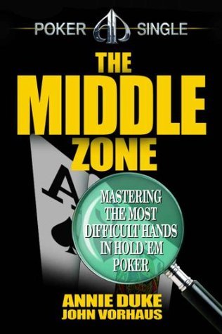 The Middle Zone: Mastering the Most Difficult Hands in Hold'em Poker by ...