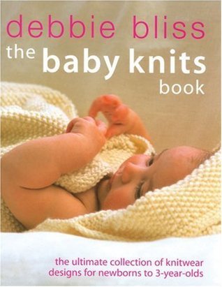 The Baby Knits Book: The Ultimate Collection of Knitwear Designs for ...
