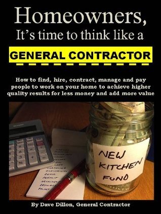 Homeowners, It's time to think like a General Contractor by David M ...