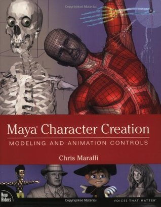 Maya Character Creation: Modeling and Animation Controls by Chris Maraffi | Goodreads