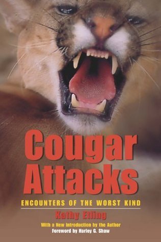 Cougar Attacks: Encounters of the Worst Kind by Kathy Etling | Goodreads