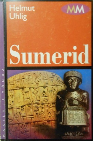 Sumerid: Rahvas ajaloo alguses by Helmut Uhlig | Goodreads