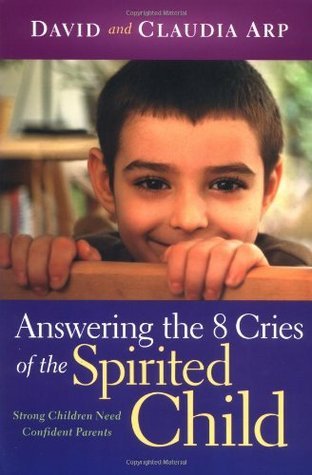 Answering the 8 Cries of the Spirited Child: Strong Children Need ...