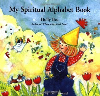 My Spiritual Alphabet Book by Holly Bea | Goodreads