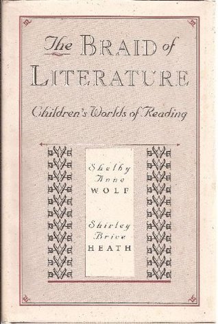 The Braid of Literature: Children’s Worlds of Reading by Shelby Anne ...