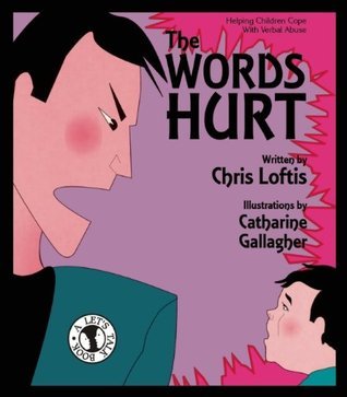 The Words Hurt: Helping Children Cope with Verbal Abuse by Chris Loftis ...