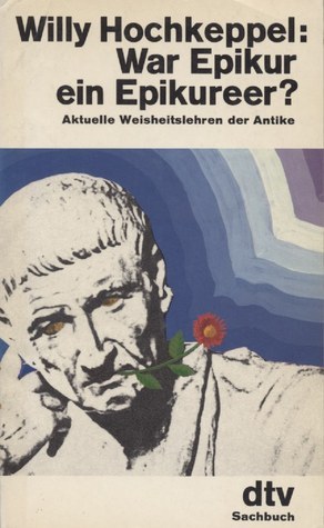War Epikur ein Epikureer? Aktuelle Weisheitslehren der Antike. by ...