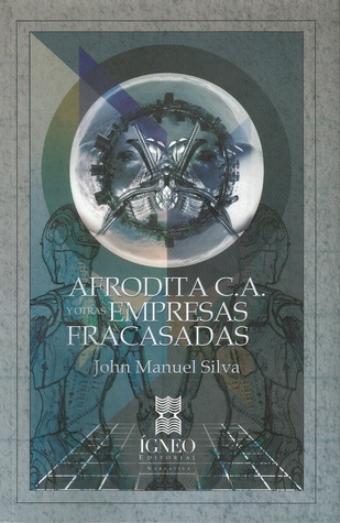 Afrodita C.A. y otras empresas fracasadas by John Manuel Silva | Goodreads