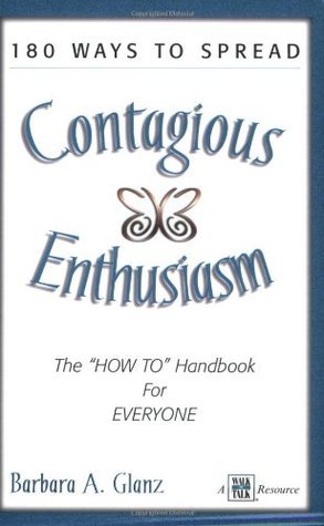 180 Ways to Spread Contagious Enthusiasm... The "How To" Handook for ...