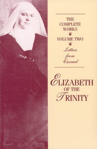 The Complete Works of Elizabeth of the Trinity, vol. 2 by Elizabeth of ...