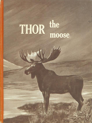 Thor, The Moose by Rhoda Leonard | Goodreads