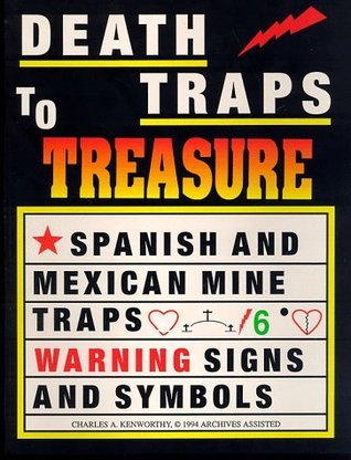 Death Traps to Treasure: Spanish and Mexican Mine Traps, Warning Signs ...