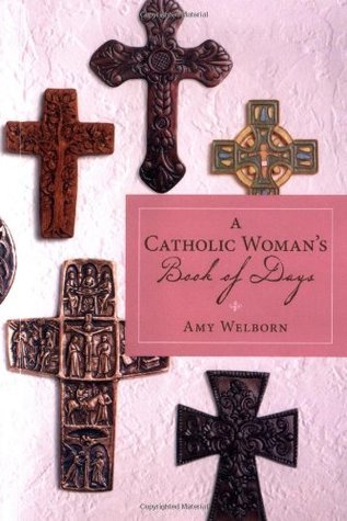 A Catholic Woman's Book of Days by Amy Welborn | Goodreads