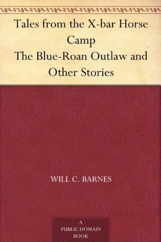 Tales from the X-bar Horse Camp The Blue-Roan Outlaw and Other Stories ...