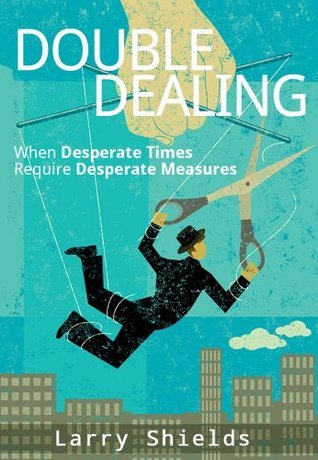 Double Dealing: When Desperate Times Require Desperate Measures by ...