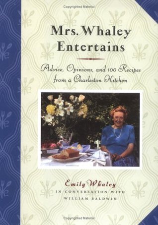 Mrs. Whaley Entertains: Advice, Opinions, and 100 Recipes from a ...