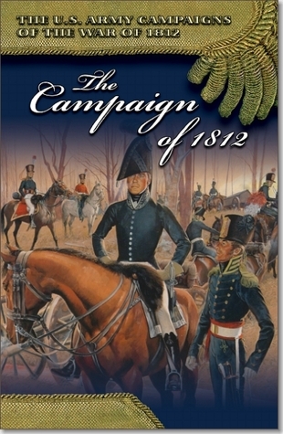 Campaign of 1812 by Steven J. Rauch | Goodreads