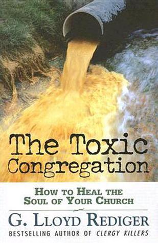 The Toxic Congregation: How to Heal the Soul of Your Church by G. Lloyd ...