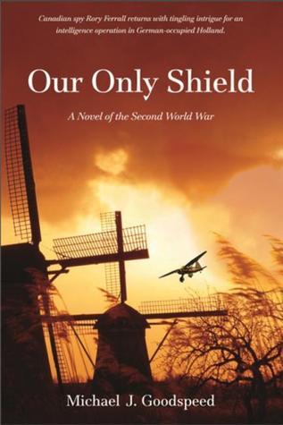 Our Only Shield: A Novel of the Second World War by Michael J ...