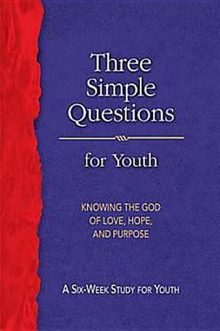 Three Simple Questions Youth Student Book by Rueben P. Job | Goodreads