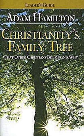 Christianity's Family Tree: What Other Christians Believe and Why ...