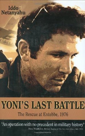 Yoni's Last Battle: The Rescue at Entebbe, 1976 by Iddo Netanyahu ...