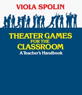 Theater Games for the Classroom: A Teacher's Handbook by Viola Spolin ...