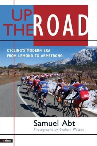 Up the Road: Cycling's Modern Era from LeMond to Armstrong by Samuel ...