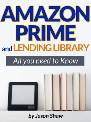 Amazon Prime and Lending Library. All You Need to Know by Jason Shaw ...