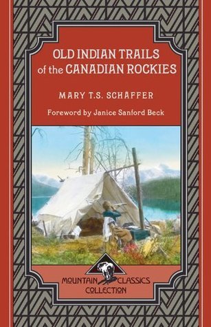 Old Indian Trails of the Canadian Rockies by Mary T.S. Schäffer | Goodreads