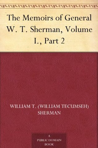 The Memoirs of General W. T. Sherman, Volume I., Part 2 by William T ...
