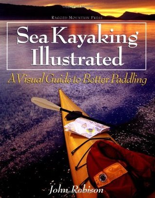 Sea Kayaking Illustrated : A Visual Guide to Better Paddling by John ...