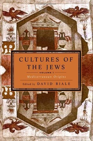 Cultures of the Jews, Volume 1: Mediterranean Origins by David Biale ...