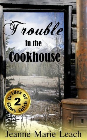 Trouble in the Cookhouse by Jeanne Marie Leach | Goodreads