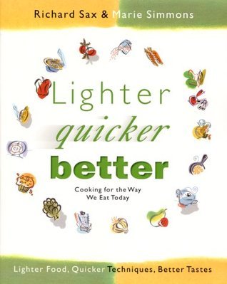 Lighter, Quicker, Better: Cooking for the Way We Eat Today by Richard ...