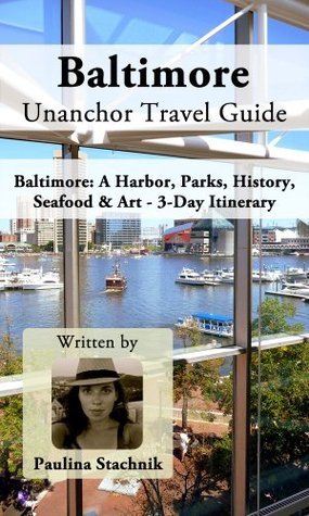 Baltimore Travel Guide (Unanchor) - A Harbor, Parks, History, Seafood ...