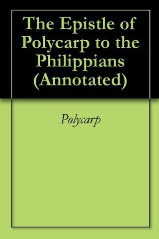 The Epistle of Polycarp to the Philippians by Polycarp | Goodreads