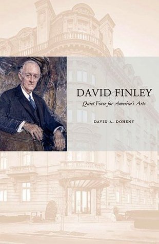David Finley: Quiet Force for America's Arts by David A. Doheny | Goodreads