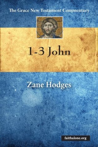 1-3 John (Grace New Testament Commentary) by Zane C. Hodges | Goodreads