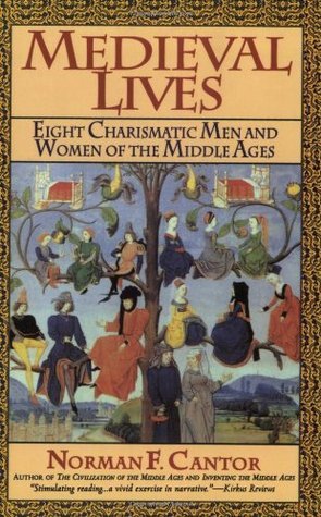 Medieval Lives: Eight Charismatic Men and Women of the Middle Ages by ...