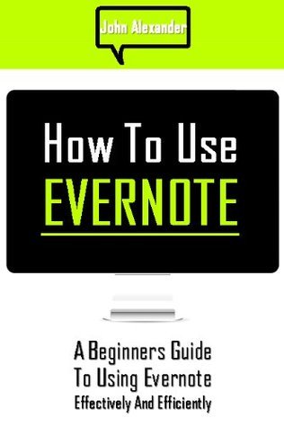 How to Use Evernote: A Beginners Guide to Using Evernote Effectively ...