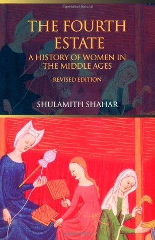 The Fourth Estate: A History of Women in the Middle Ages by Shulamit ...